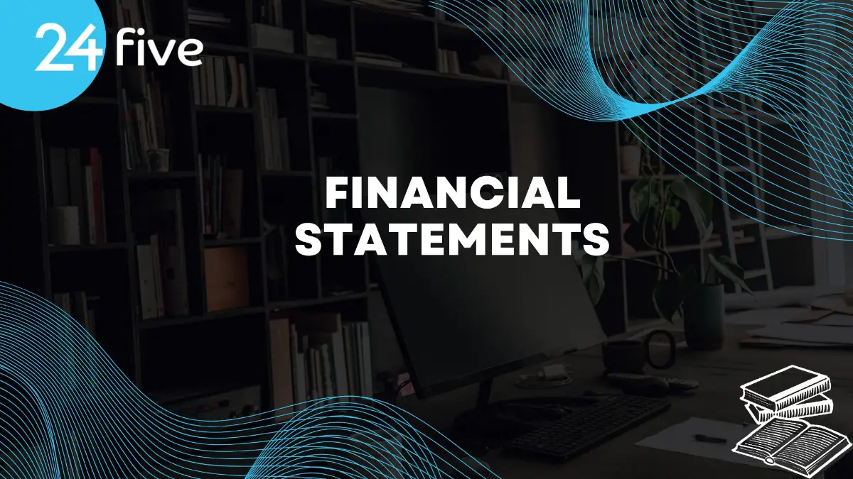 Financial Statements - 24 Five