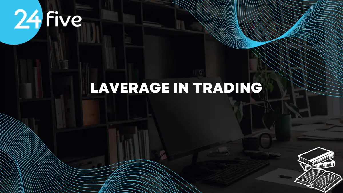 Leverage in Trading - 24 Five